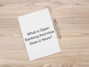 What is Open Banking And How Does it Work?